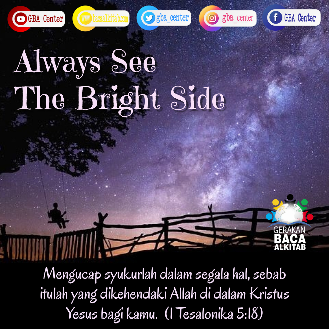 Always See The Bright Side | 1 Tesalonika 5:18 (TB) - Gerakan Baca Alkitab